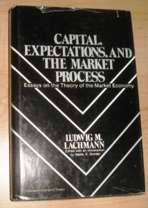 Capital, Expectations, and the Market Process: Essays on the Theory of ...