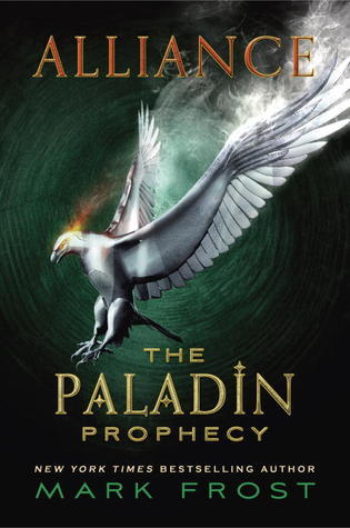 Alliance (Paladin Prophecy, #2) by Mark Frost | Goodreads