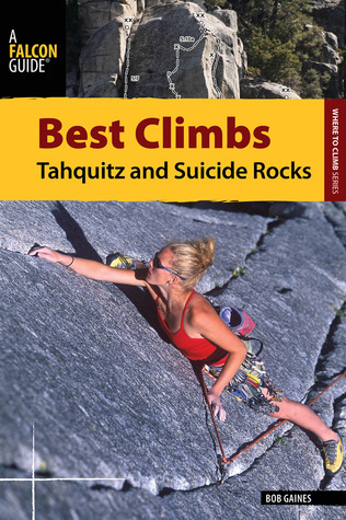 Best Climbs Tahquitz and Suicide Rocks by Bob Gaines | Goodreads