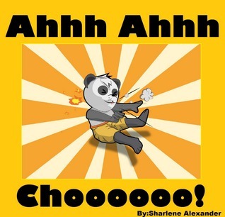 Ahhh Ahhh Choooooo! by Sharlene Alexander | Goodreads