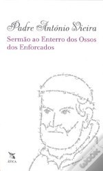 Sermão ao Enterro dos Ossos dos Enforcados by António Vieira | Goodreads