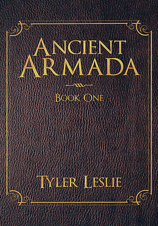 Ancient Armada: Book One by Tyler Camden Leslie | Goodreads