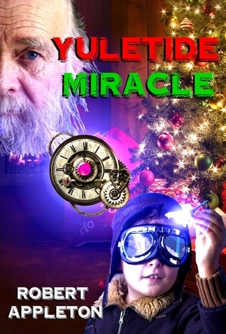 Yuletide Miracle (The Steam Clock Legacy, #3) by Robert Appleton ...