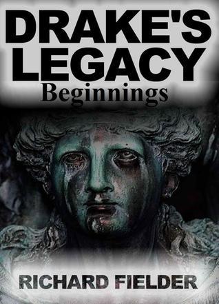 Drake's Legacy: Beginnings by Richard Fielder | Goodreads