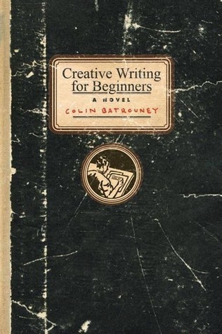 Creative Writing for Beginners by Colin Batrouney | Goodreads