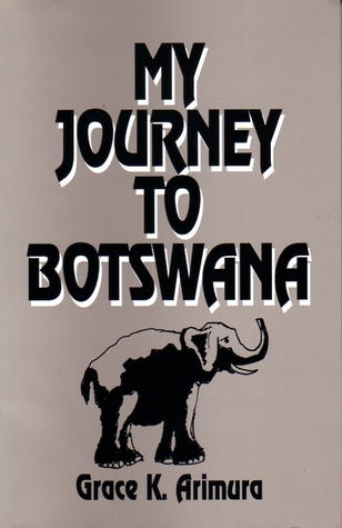 My Journey to Botswana by Grace K. Arimura | Goodreads
