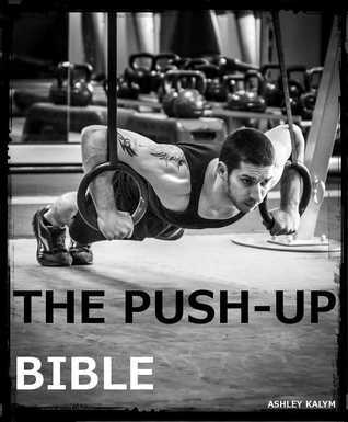 The Push-up Bible by Ashley Kalym | Goodreads