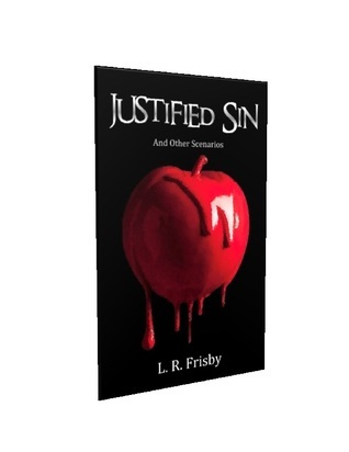 Justified Sin: And Other Scenarios by L.R. Frisby | Goodreads