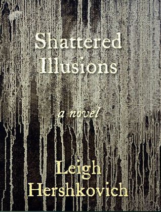 Shattered Illusions by Leigh Hershkovich | Goodreads