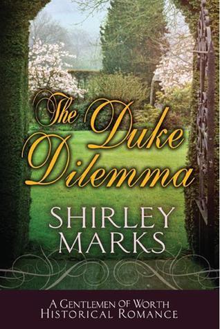 The Duke Dilemma (Gentlemen of Worth, #4) by Shirley Marks | Goodreads