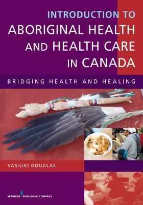 Introduction to Aboriginal Health and Health Care in Canada: Bridging ...
