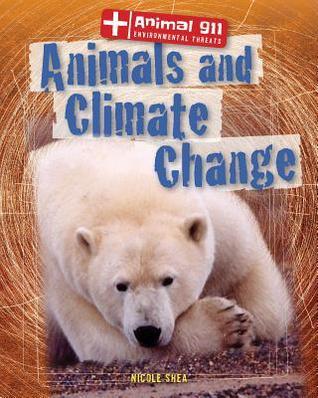 Animals and Climate Change by Nicole Shea | Goodreads