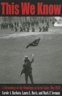 This We Know: A Chronology of the Shootings at Kent State, May 1970 by ...