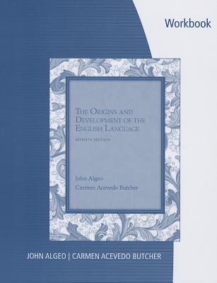 Workbook: Problems for Algeo/Butcher's The Origins and Development of the English Language, 7th ...
