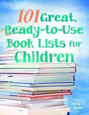 101 Great, Ready-to-Use Book Lists for Children by Nancy J. Keane ...
