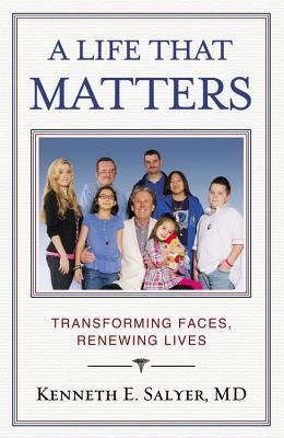 A Life That Matters: Transforming Faces, Renewing Lives by Kenneth ...