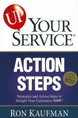 UP! Your Service Action Steps: Strategies and Action Steps to Delight ...