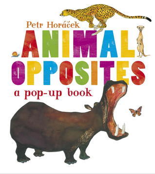Animal Opposites by Petr Horáček | Goodreads