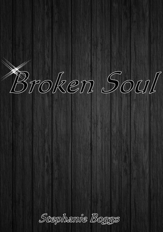Broken Soul by Stephanie Boggs | Goodreads