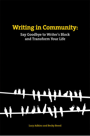 Writing in Community: Say Goodbye to Writer's Block and Transform Your ...