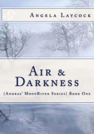 Air & Darkness (Andras' MoonRiver Series) Book One by Angela Laycock ...