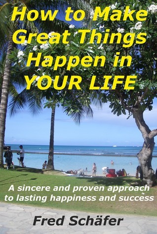 How to Make Great Things Happen in YOUR LIFE - A sincere and proven ...