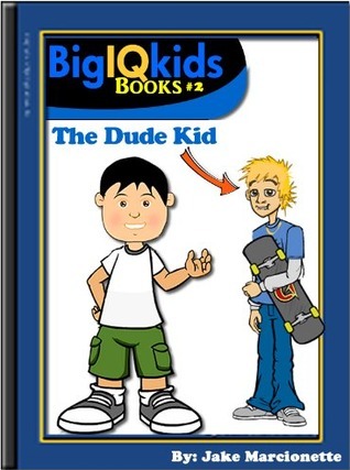 The Dude Kid (BigIQkids, #2) by Jake Marcionette | Goodreads