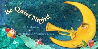 Be Quiet Night! by Michael Yu | Goodreads