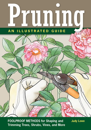 Pruning: An Illustrated Guide: Foolproof Methods for Shaping and ...