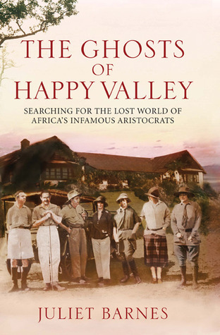 The Ghosts of Happy Valley: The Biography by Juliet Barnes | Goodreads