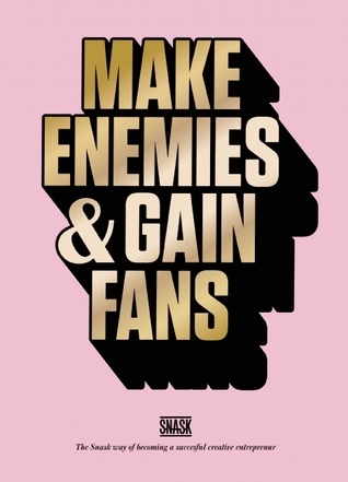 Make Enemies & Gain Fans by Snask | Goodreads