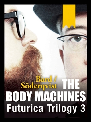 The Body Machines by Alexander Bard | Goodreads