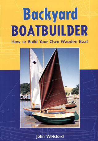 Backyard Boatbuilder: How to Build Your Own Wooden Boat by John ...