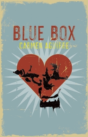 Blue Box by Carmen Aguirre | Goodreads