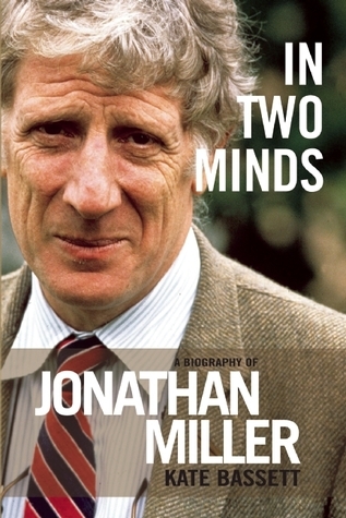 In Two Minds: Jonathan Miller by Kate Bassett | Goodreads