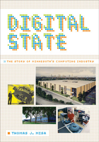 Digital State: The Story of Minnesota's Computing Industry by Thomas J ...