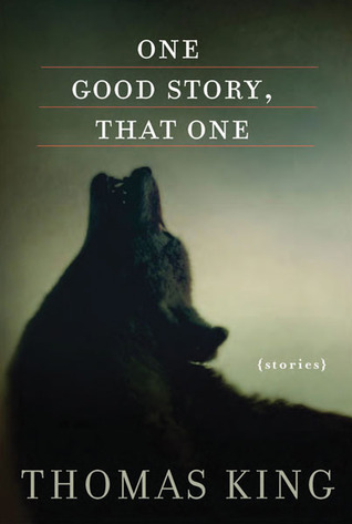 One Good Story, That One: Stories by Thomas King | Goodreads