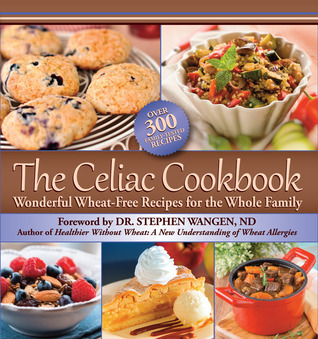 The Celiac Cookbook: Wonderful Wheat-Free Recipes for the Whole Family ...