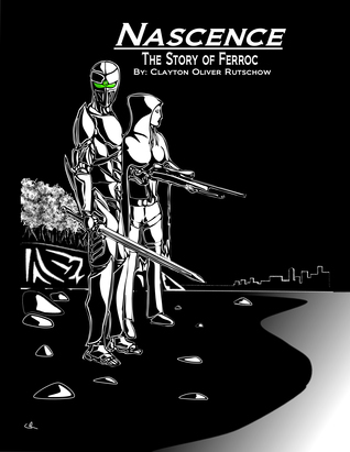 Nascence (The Story of Ferroc) by Clayton Oliver Rutschow | Goodreads