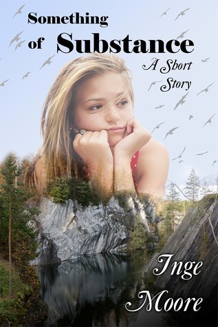 Something of Substance, A Short Story by Inge Moore | Goodreads