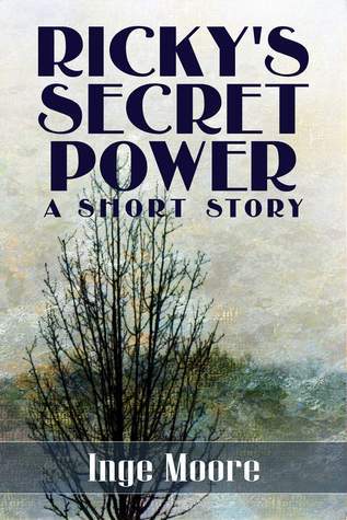Ricky's Secret Power, A Short Story by Inge Moore | Goodreads