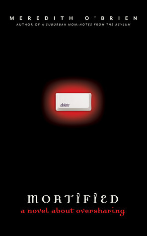 Mortified: a novel about oversharing by Meredith O'Brien | Goodreads