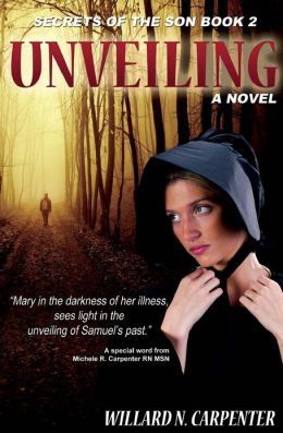 Unveiling (Secrets of the Son, #2) by Willard N. Carpenter | Goodreads