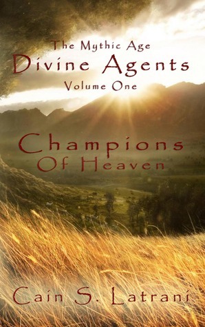 Divine Agents Volume One: Champions of Heaven by Cain S. Latrani ...