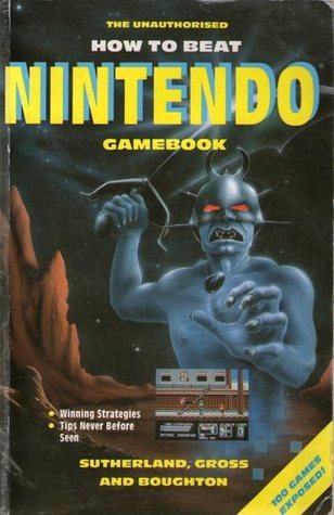 How to Beat Nintendo by Jon Sutherland | Goodreads