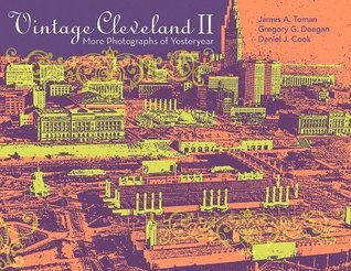 Vintage Cleveland II: More Photographs of Yesteryear by James A. Toman ...