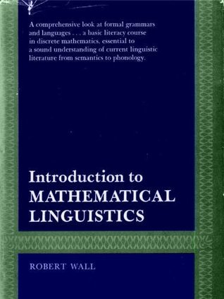 Introduction to mathematical linguistics by Robert Wall | Goodreads