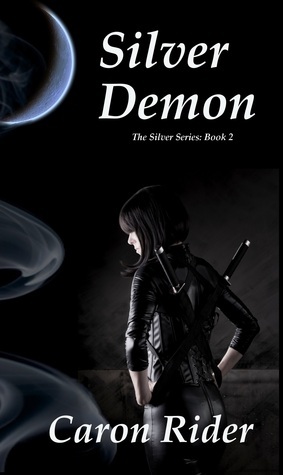 Silver Demon (The Silver Series: Book 2) by Caron Rider | Goodreads