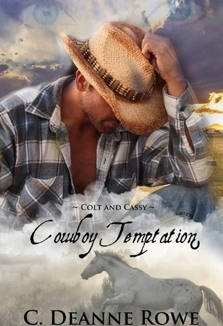 Colt and Cassy (Cowboy Temptation #1) by C. Deanne Rowe | Goodreads