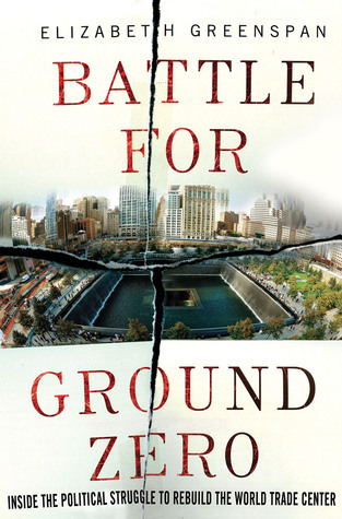 Battle for Ground Zero: Inside the Political Struggle to Rebuild the ...